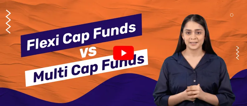 Flexi Cap Vs Multi Cap Funds: Key Differences and Which is Better